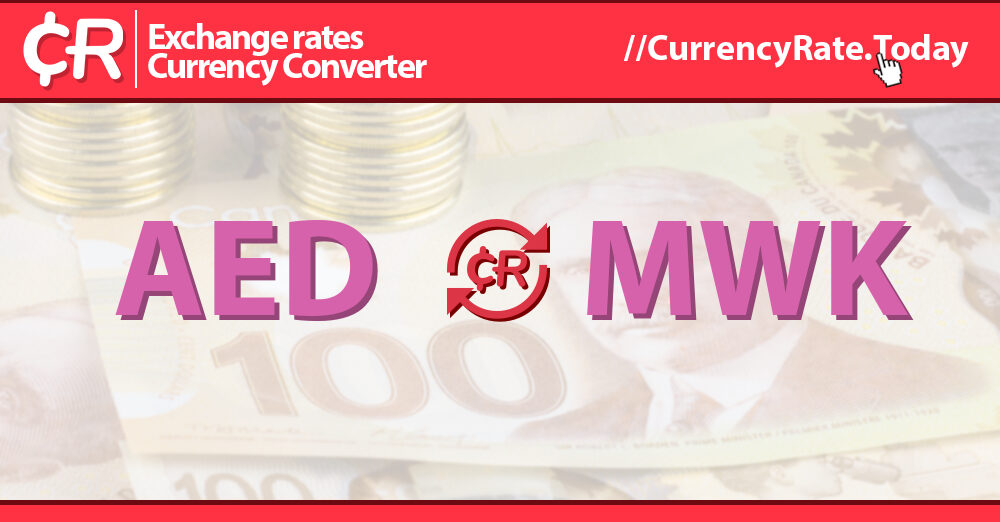 Live Dirham to Kwacha Exchange Rate - Dh 1 AED/MWK Today