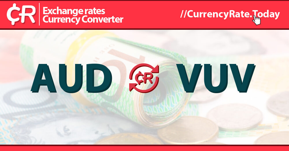 Live Australian Dollar to Vatus Exchange Rate - $ 1 AUD/VUV Today