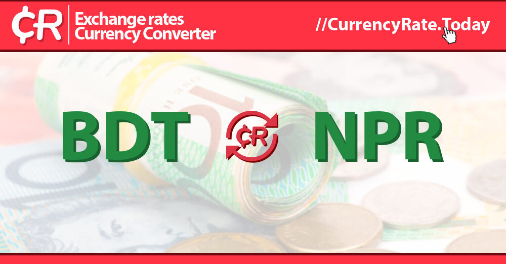 Live Taka to Nepalese Rupee Exchange Rate - ৳ 1 BDT/NPR Today