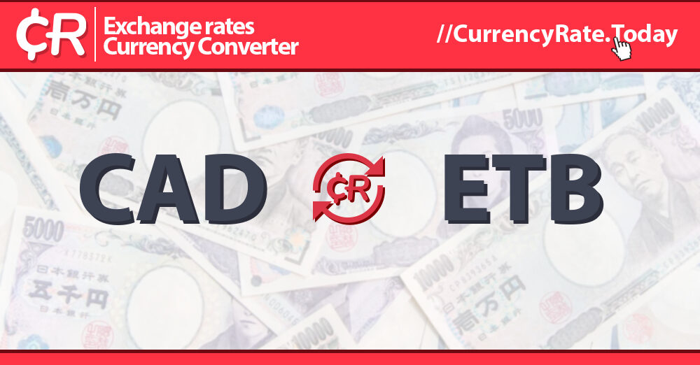 2375 Canadian Dollars CAD To Birrs ETB Currency Converter