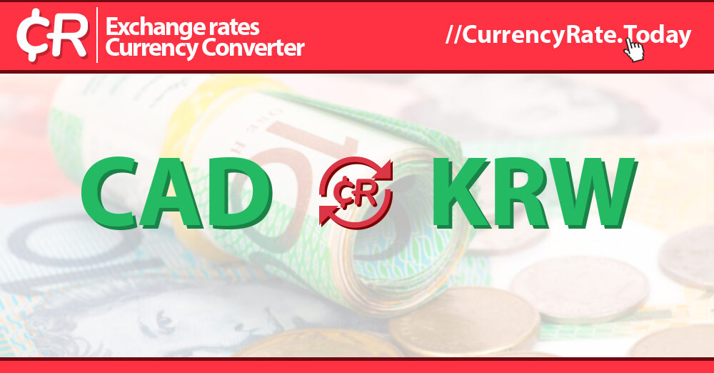 100000 Canadian Dollars CAD To Won KRW Currency Converter 100000 Canadian Dollars CAD To Won KRW Currency Converter