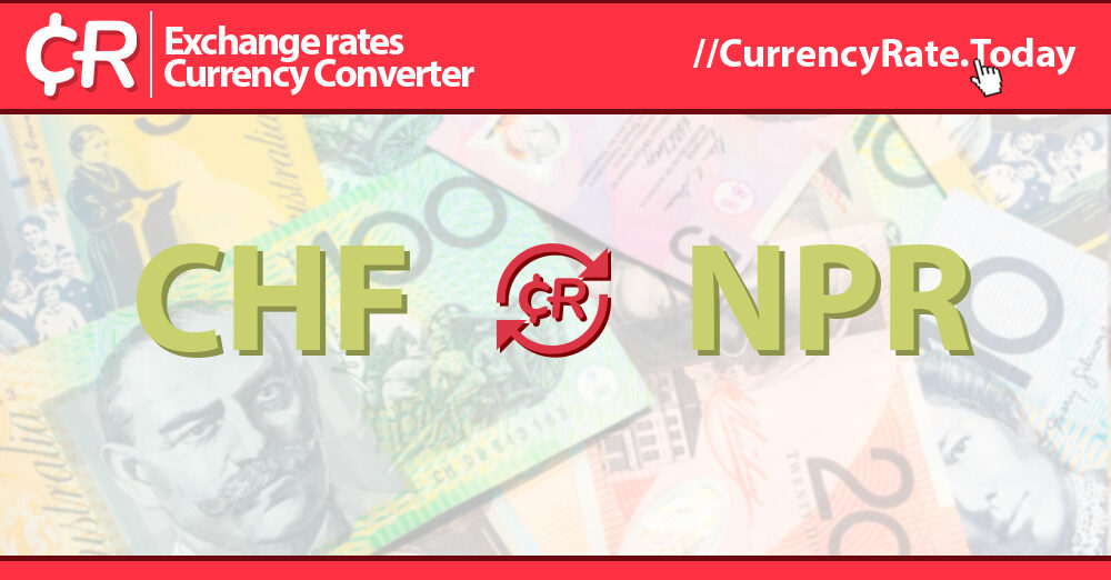 Live Swiss Franc To Nepalese Rupees Exchange Rate 1 CHF NPR Today