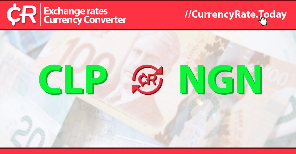 1000 Chile Pesos (CLP) to Naira (NGN) - Currency Converter