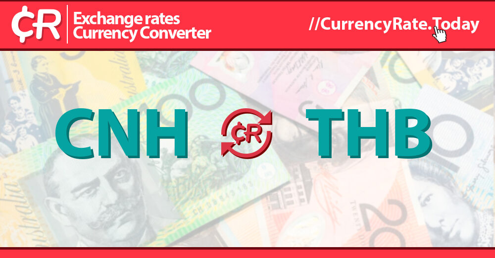 Live Yuan To Thai Baht Exchange Rate 1 CNH THB Today