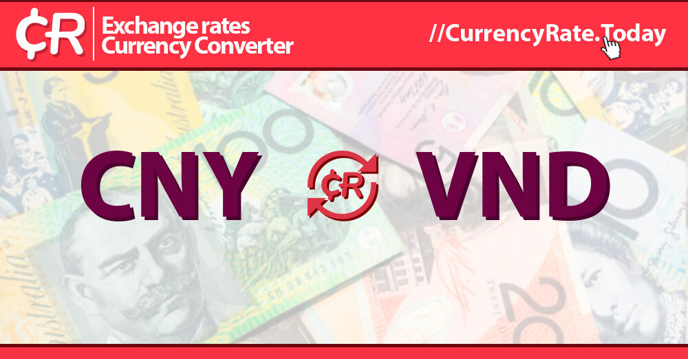 Live Renminbi To Dongs Exchange Rate 1 CNY VND Today Live Renminbi To Dongs Exchange Rate 1 CNY VND Today