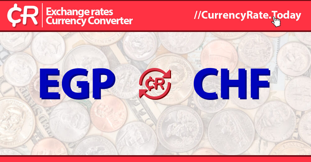 Live Egyptian Pound To Swiss Francs Exchange Rate E 1 EGP CHF Today Live Egyptian Pound To Swiss Francs Exchange Rate E 1 EGP CHF Today