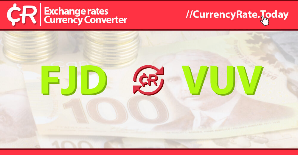 Live Fiji Dollar to Vatus Exchange Rate - $ 1 FJD/VUV Today