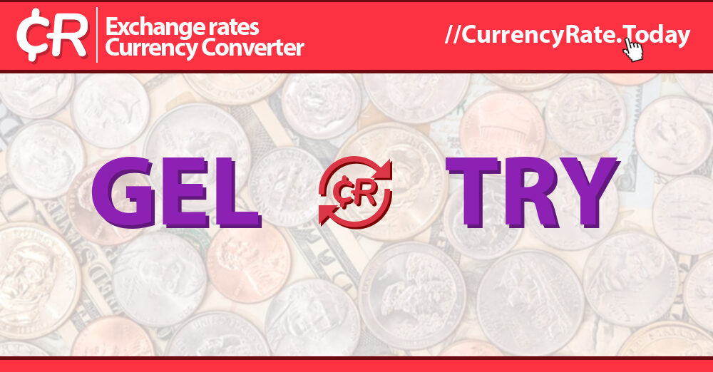 10800 Lari GEL To Turkish Liras TRY Currency Converter 10800 Lari GEL To Turkish Liras TRY Currency Converter