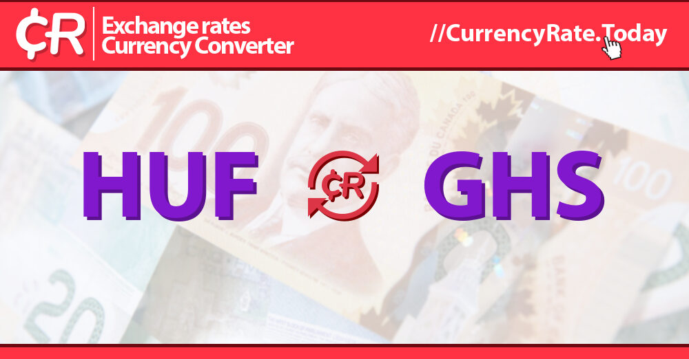 43700 Forints HUF To Ghanaian Cedis GHS Currency Converter