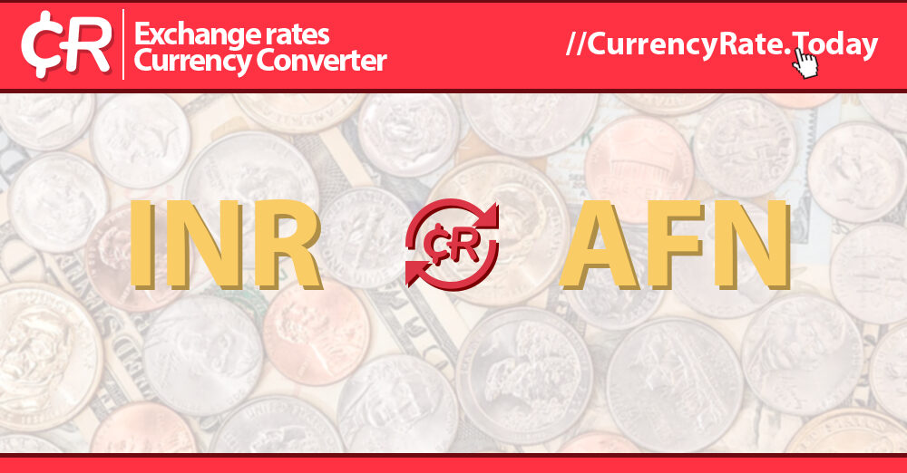 Live Indian Rupee to Afghanis Exchange Rate - ₹ 1 INR/AFN Today