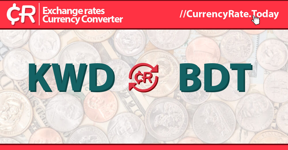 Live Kuwaiti Dinar To Taka Exchange Rate 1 KWD BDT Today