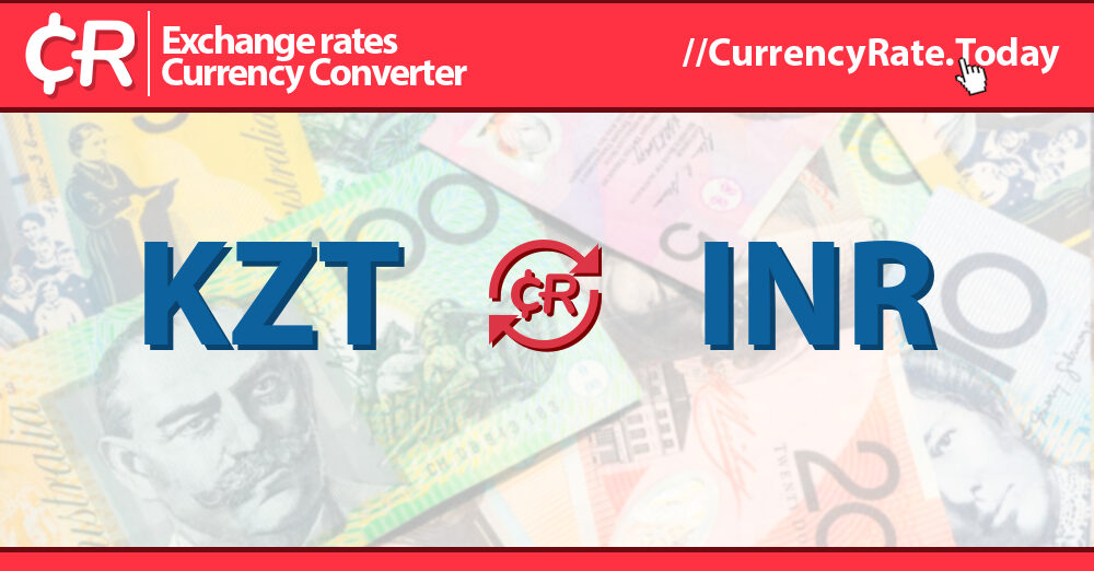 Live Tenge to Indian Rupees Exchange Rate - T 1 KZT/INR Today