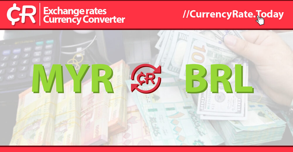 Live Ringgit to Real Exchange Rate - RM 1 MYR/BRL Today