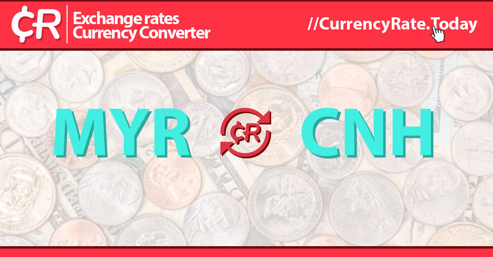 Live Ringgit to Yuan Exchange Rate - RM 1 MYR/CNH Today
