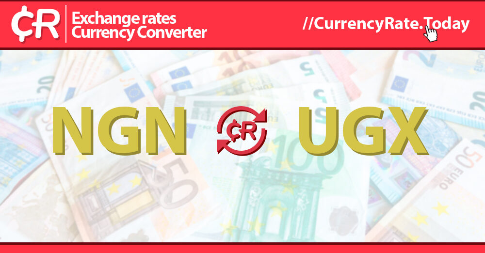 Live Naira to Ugandan Shillings Exchange Rate - ₦ 1 NGN/UGX Today