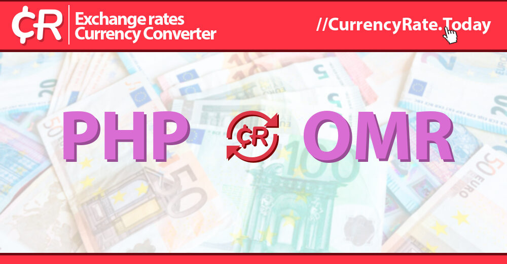 Live Philippine Peso To Omani Rials Exchange Rate 1 PHP OMR Today