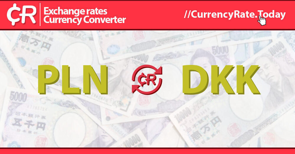 289 Zloty PLN To Danish Kroner DKK Currency Converter