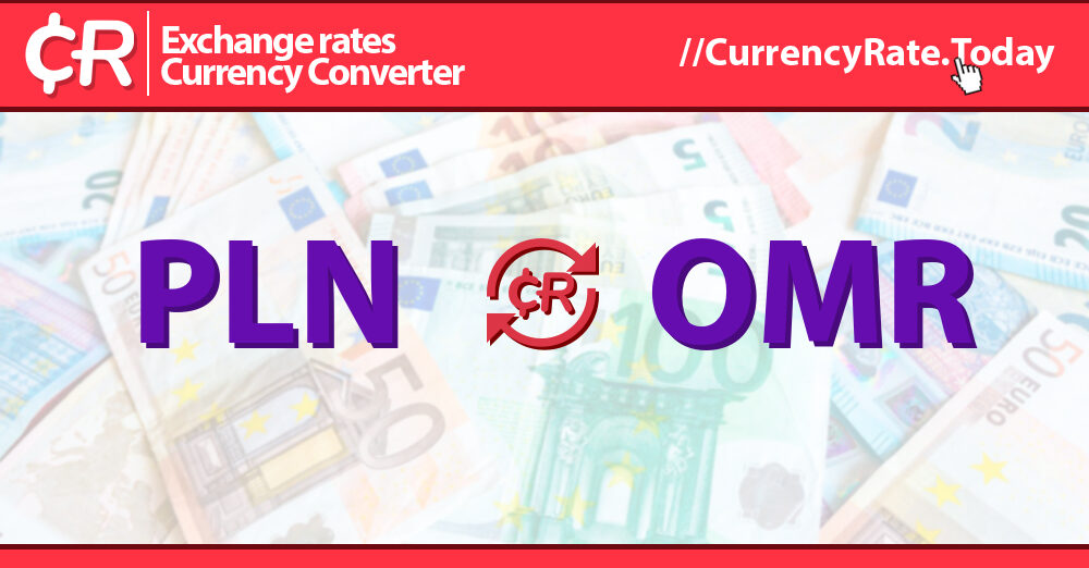670 Zloty PLN To Omani Rials OMR Currency Converter 670 Zloty PLN To Omani Rials OMR Currency Converter