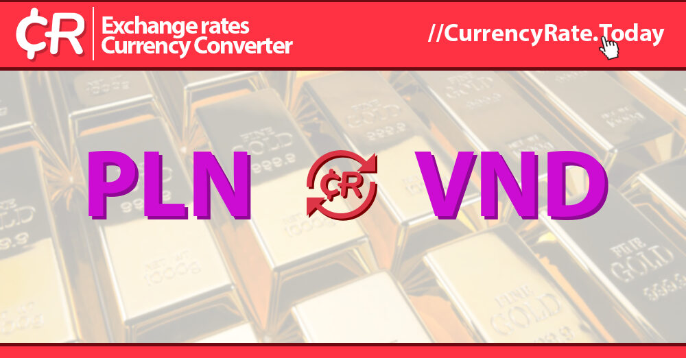16 Million Zloty PLN To Dongs VND Currency Converter