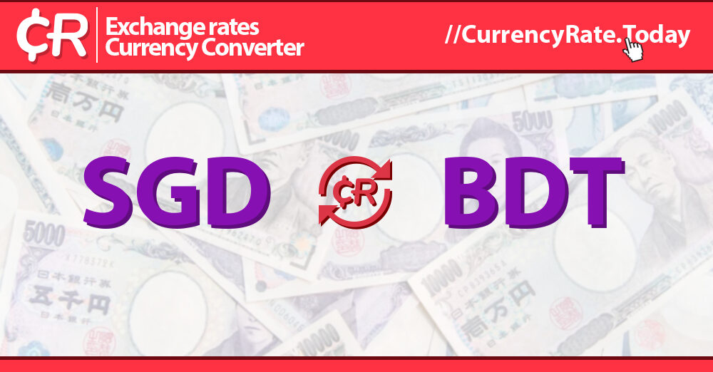 Live Singapore Dollar To Taka Exchange Rate 1 SGD BDT Today