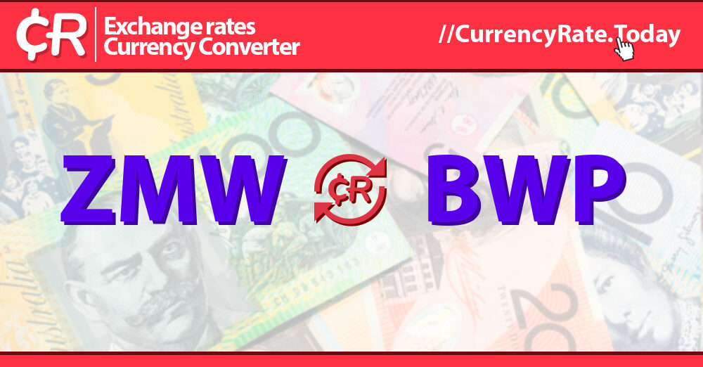 Live Kwacha to Pulas Exchange Rate - ZK 1 ZMW/BWP Today